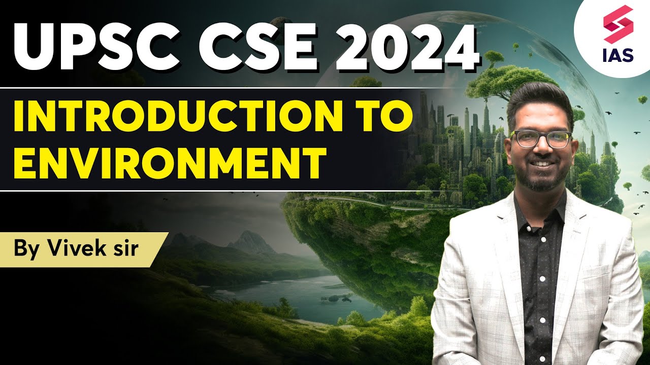 Introduction to Environment - UPSC Environment | UPSC CSE 2024 | Vivek ...