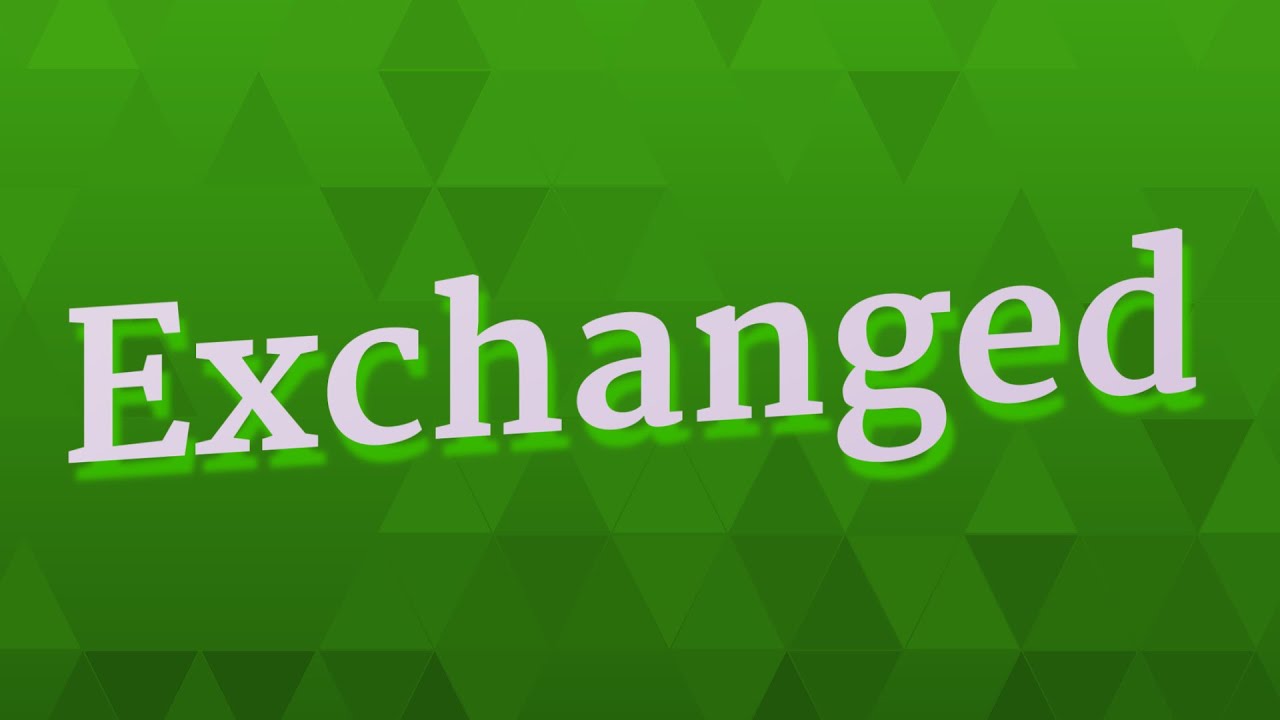 EXCHANGED pronunciation • How to pronounce EXCHANGED - YouTube