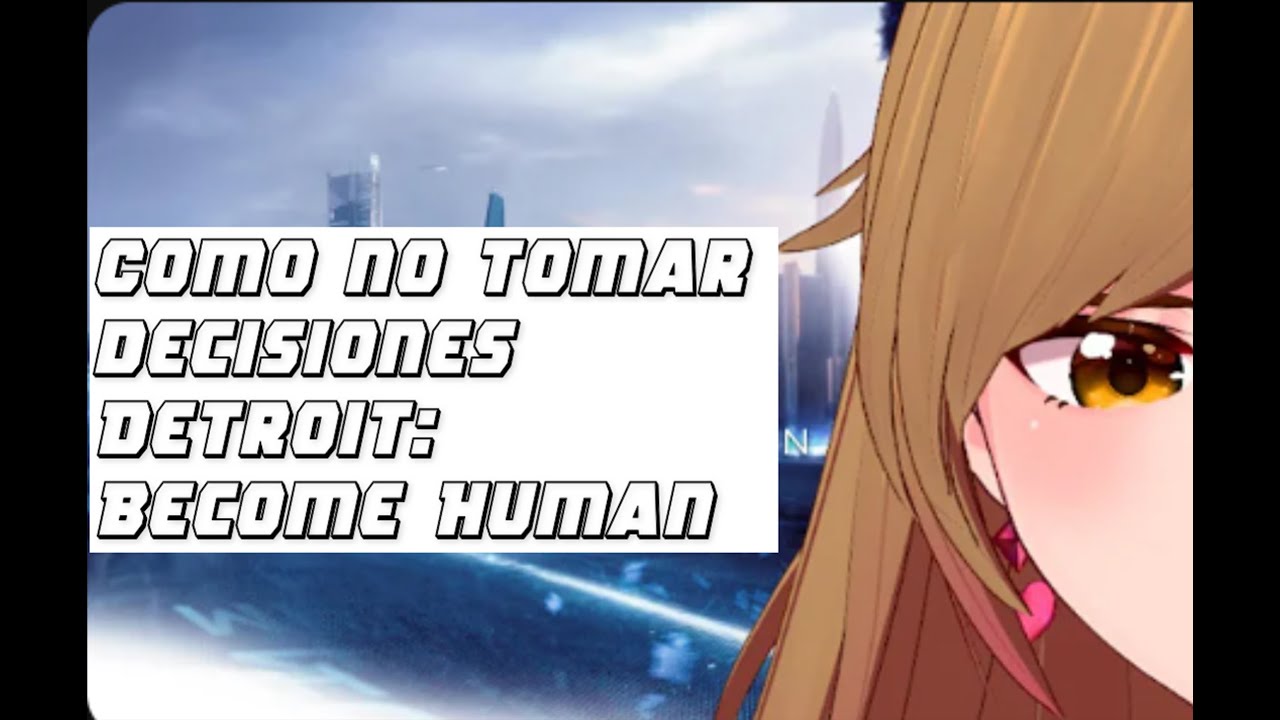 Como no tomar decisiones en Detroit Become Human con ♥《Kaori Ino》♥ ...