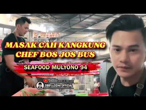CHEF BOS JOS BUS | MASAK CAH KANGKUNG | SEAFOOD MULYONO 94 CIKARANG ...