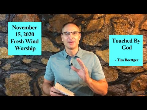 Nov 15th 2020 Fresh Wind Worship - "Touched by God" - Tim Boettger ...