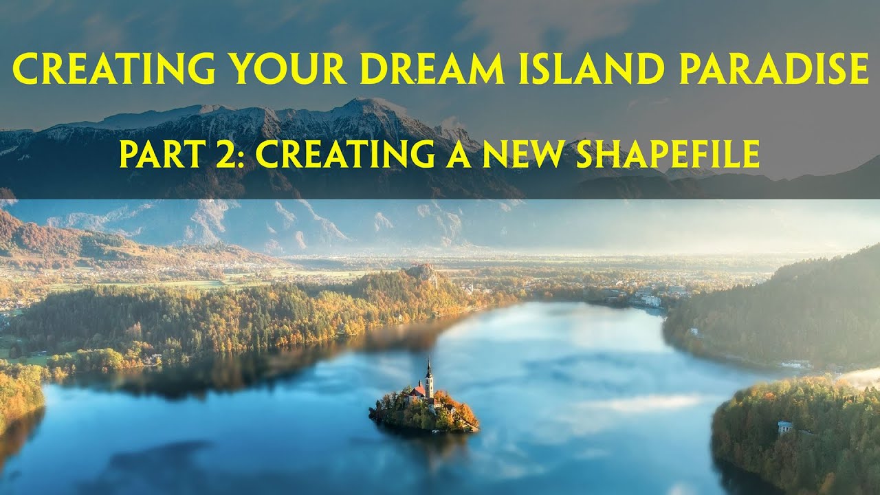 Create Your Dream Island Paradise Part 2: Creating a New Shapefile ...