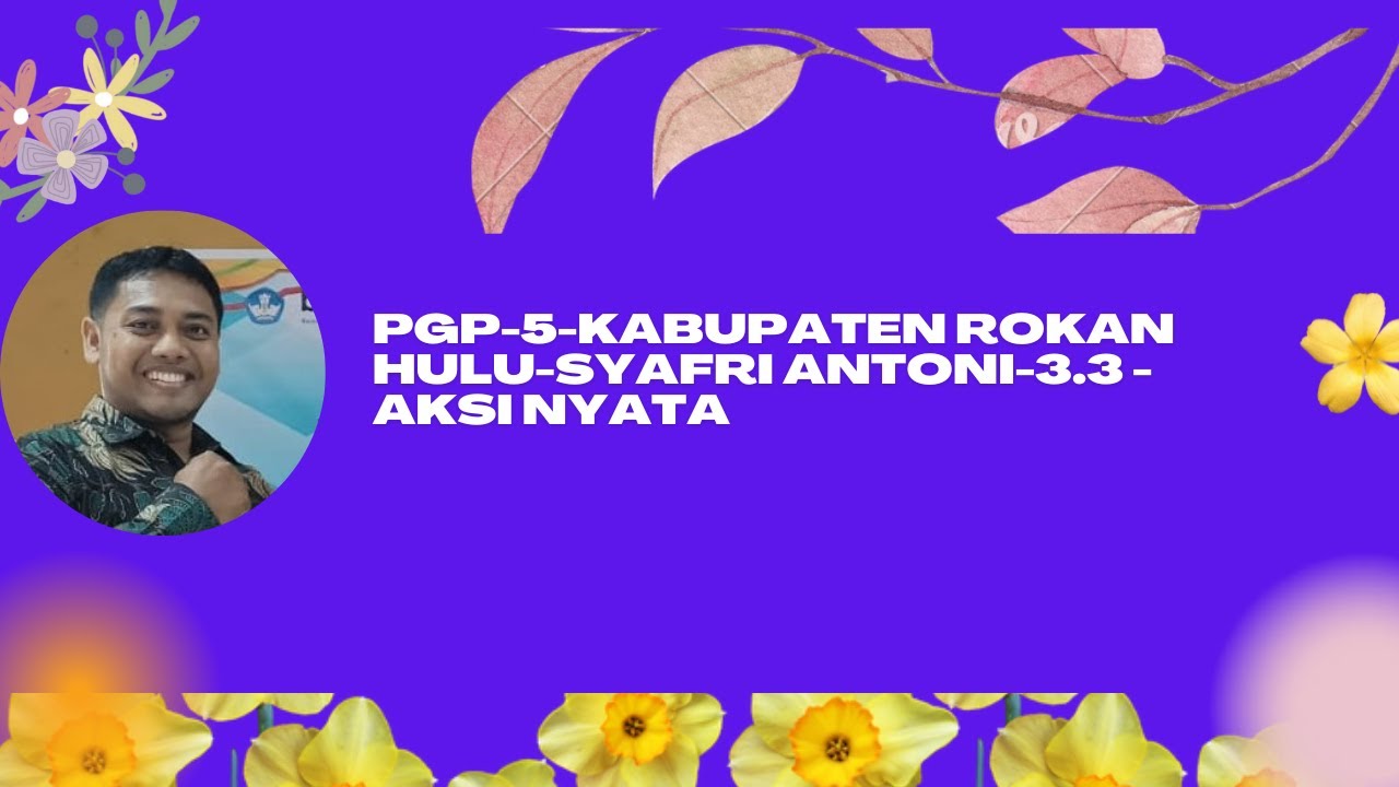 PGP-5-Kabupaten Rokan Hulu-Syafri Antoni-3.3-Aksi Nyata - YouTube