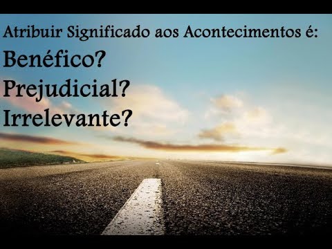 É importante atribuir um significado positivo aos acontecimentos? - YouTube