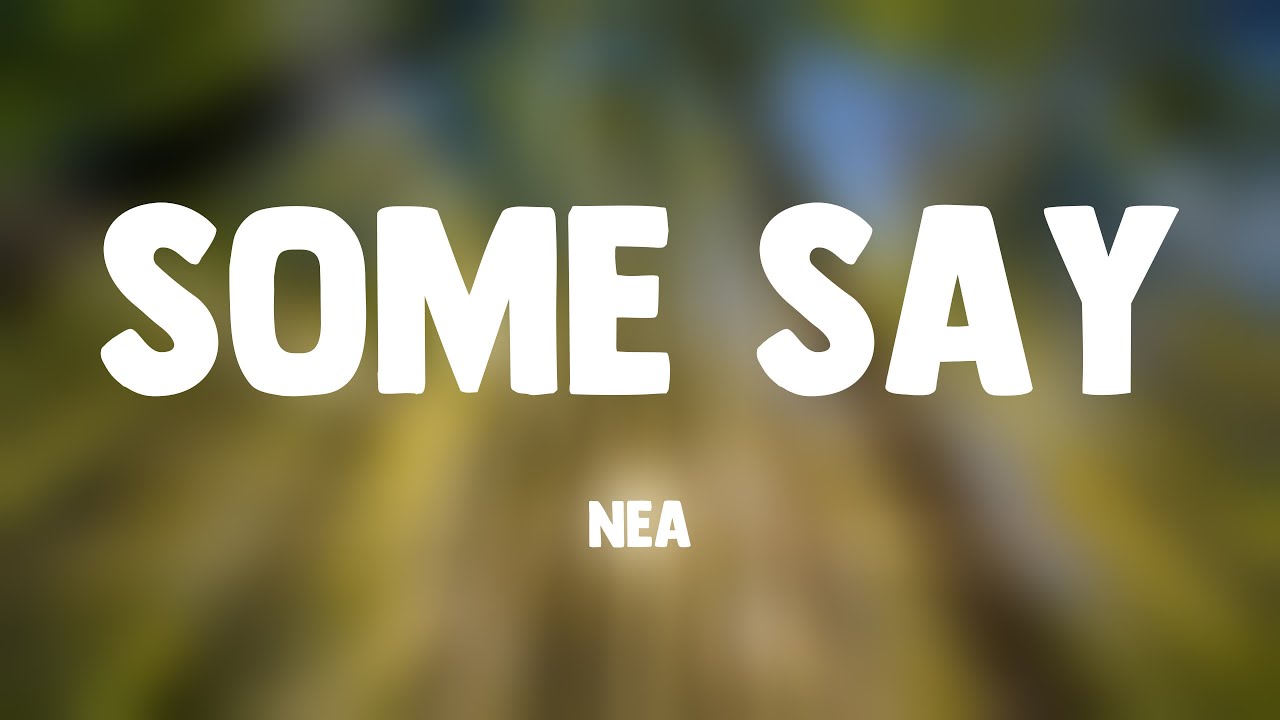 Some Say - Nea (Lyrics) 🦗 - YouTube