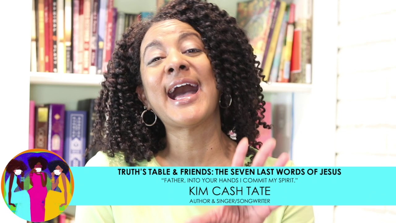 Truth's Table & Friends: The Seven Last Words of Jesus Part 7 with Kim ...