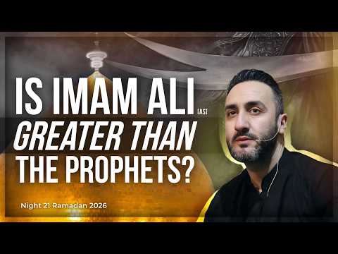 21 . Is Imam Ali (as) Greater Than The Prophets?  | Sayed Ammar Nakshawani | Ramadan 2026