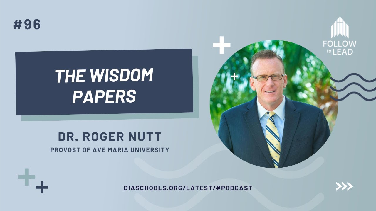#96: “The Wisdom Papers” with Dr. Roger Nutt, Provost of Ave Maria ...