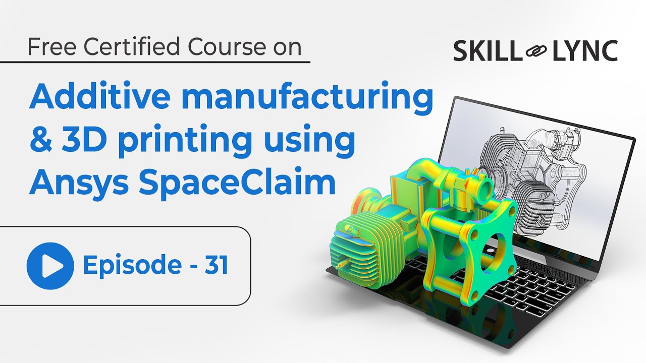 Additive Manufacturing & 3D Printing with Ansys SpaceClaim | Beginner ...