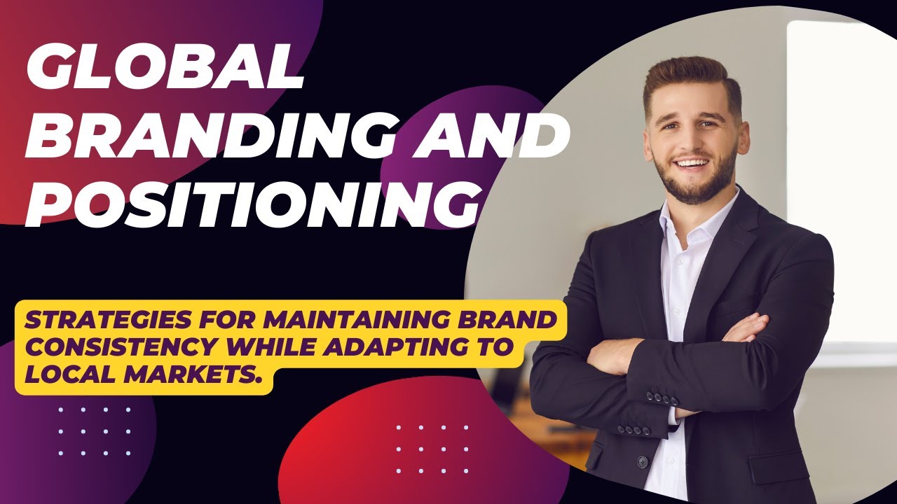 Global Branding and Positioning 🌍 | Strategies to Balance Consistency ...