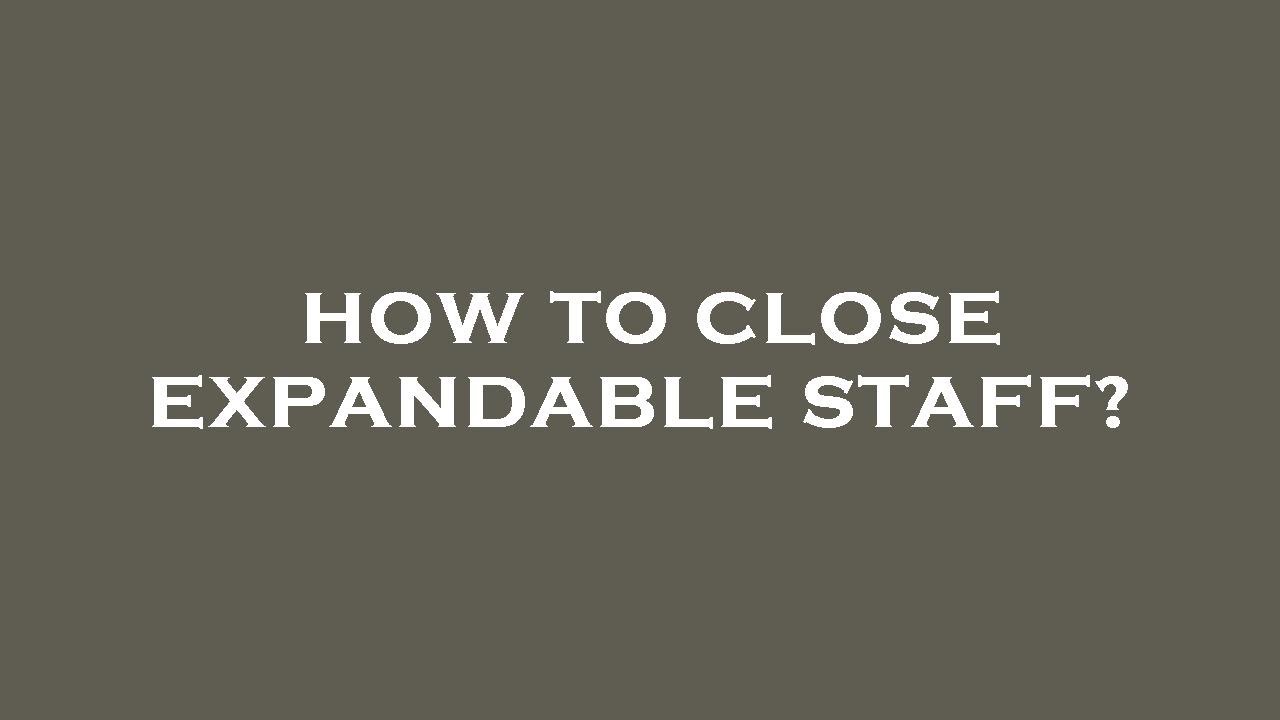 How to close expandable staff? - YouTube