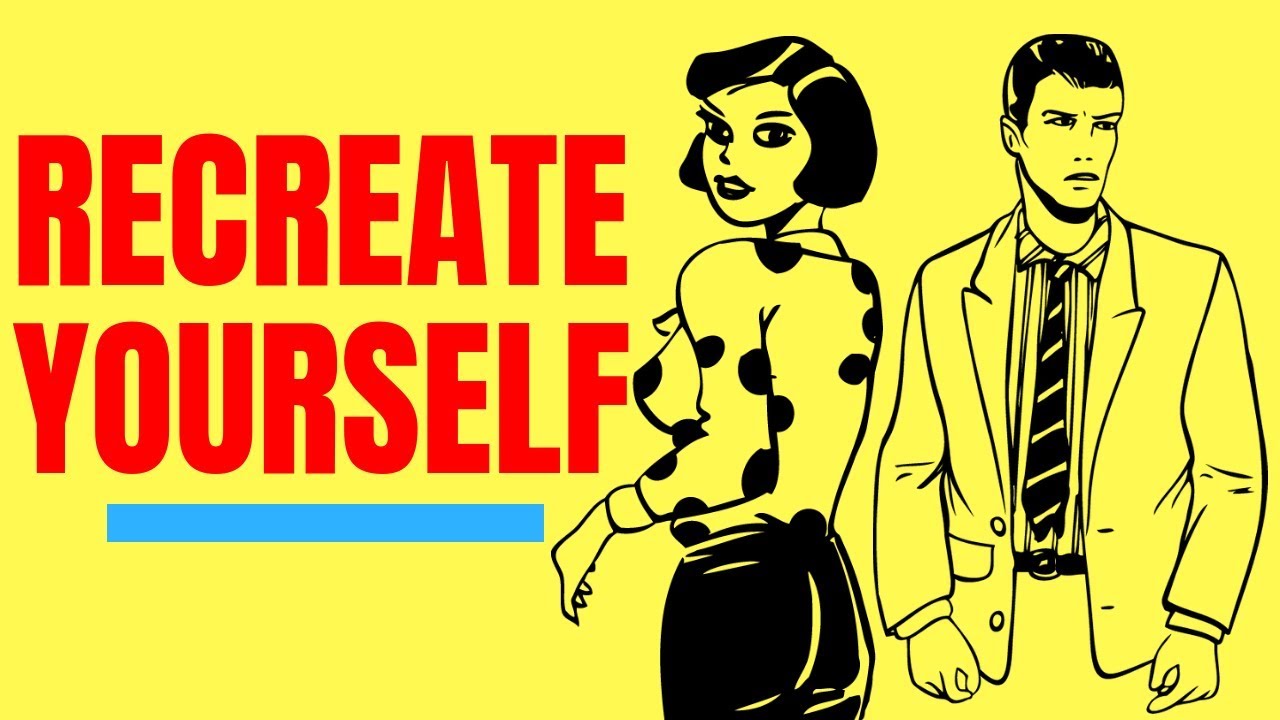 HOW TO RECREATE YOURSELF - YouTube