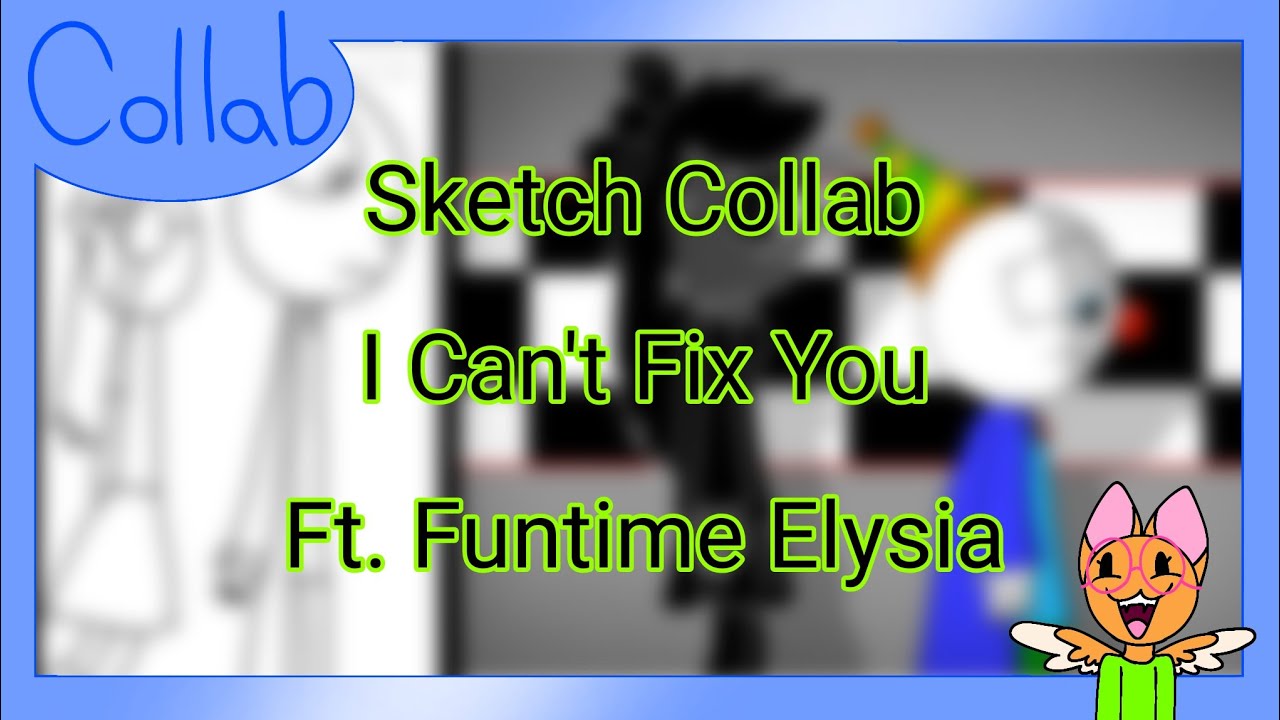 I Can't Fix You Drawing | Sketch/Trade Collab | Ft. Funtime Elysia ...