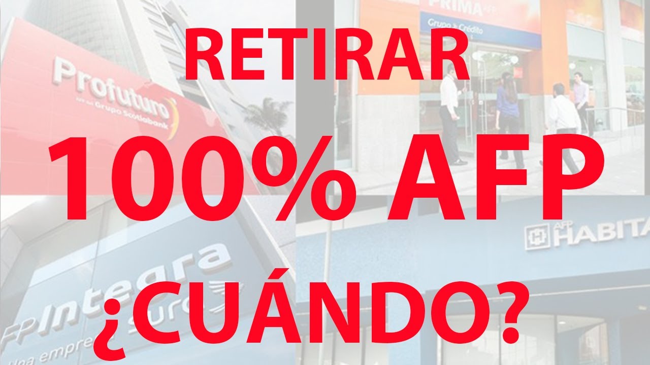 RETIRO AFP 100% ¿DESDE CUÁNDO PODREMOS RETIRAR O SOLICITAR EL RETIRO ...