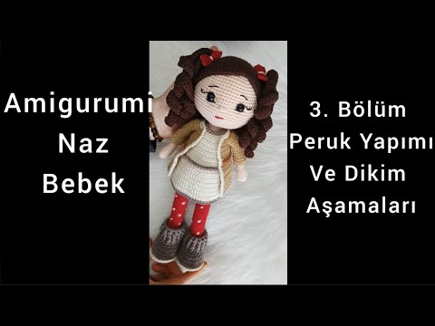 Amigurumi Naz Bebek 3. Bölüm (Peruk Yapımı ve Dikim Aşamaları)