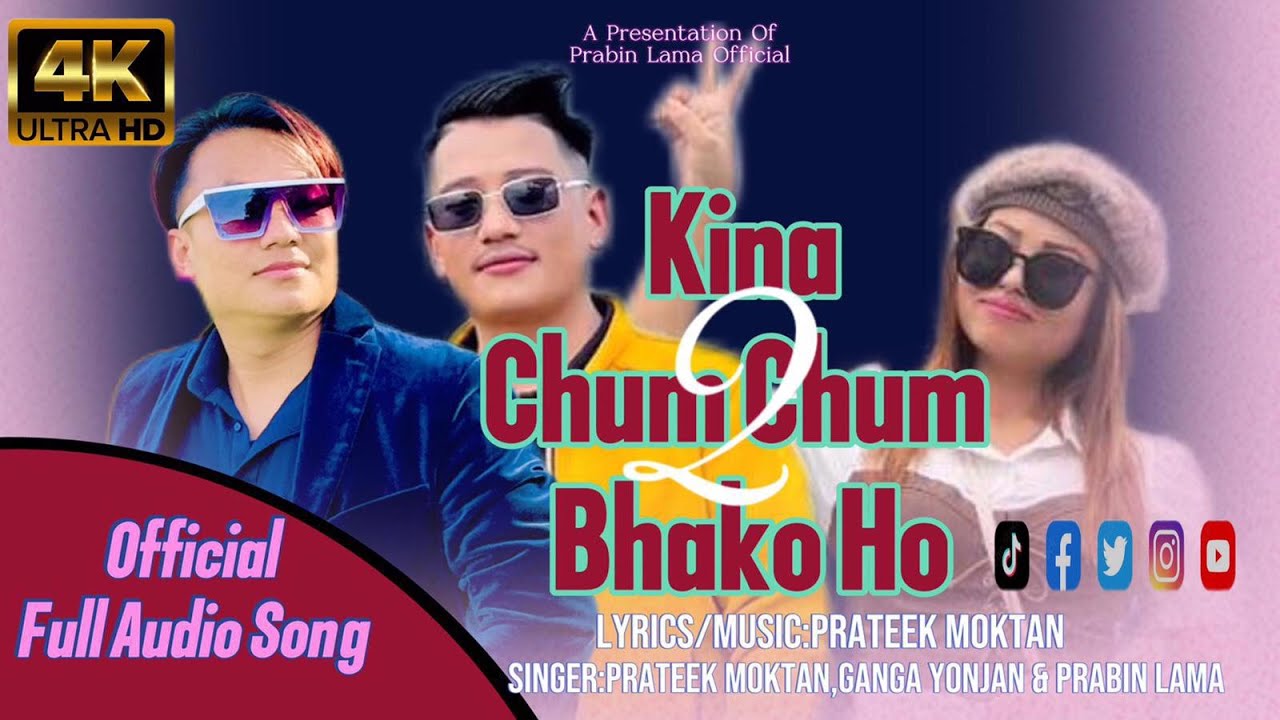 Kina Chum Chum Bhako Ho 2 (ft.Prateek Moktan,Ganga Yonjan&Prabin Lama ...
