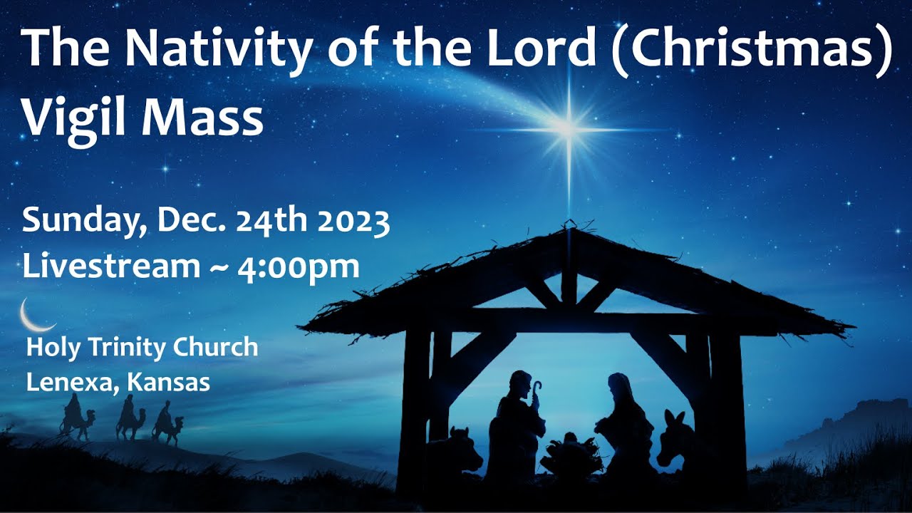 The Nativity of the Lord (Christmas)Vigil Mass :: Sunday, Dec 24th 2023 ...