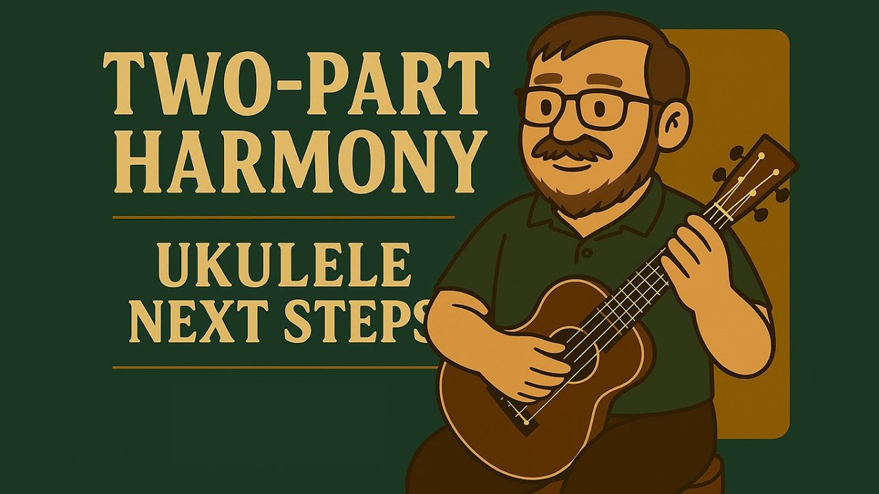 UKULELE NEXT STEPS - 4. TWO PART HARMONY - YouTube
