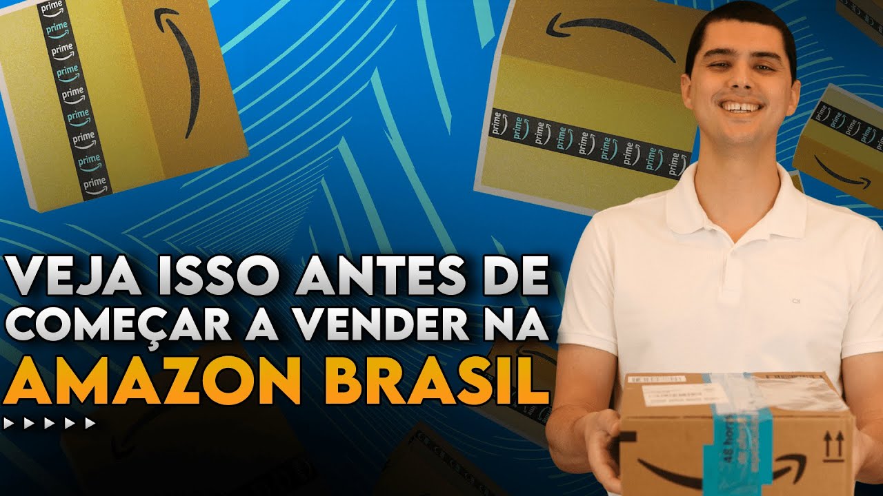 TUDO QUE VOCÊ PRECISA SABER PARA COMEÇAR A VENDER NA AMAZON BRASIL ...