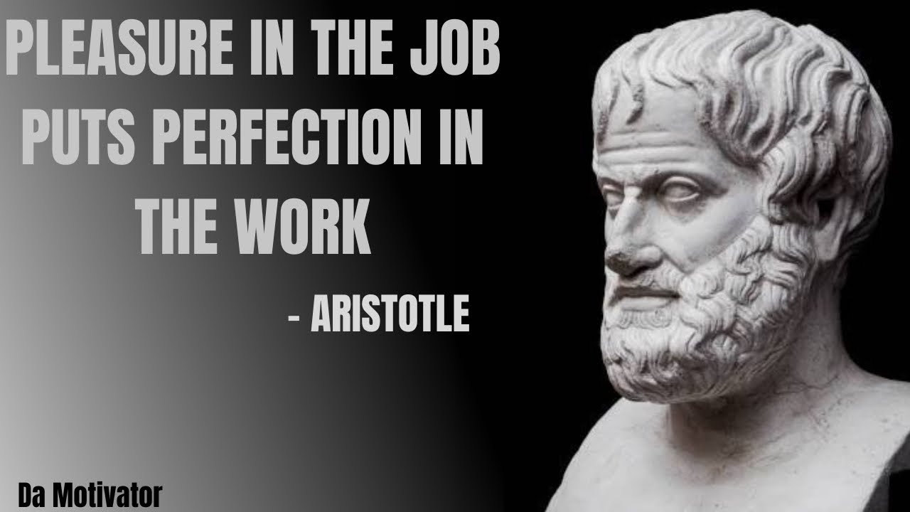 Aristotle Greek Philosopher - Pleasure in the job puts perfection in ...