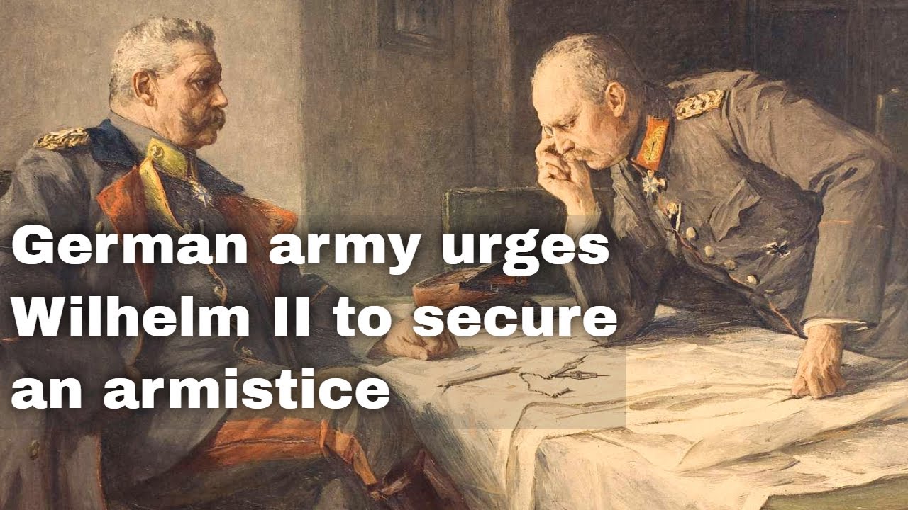 29th September 1918: German Supreme Army Command urges Wilhelm II ...