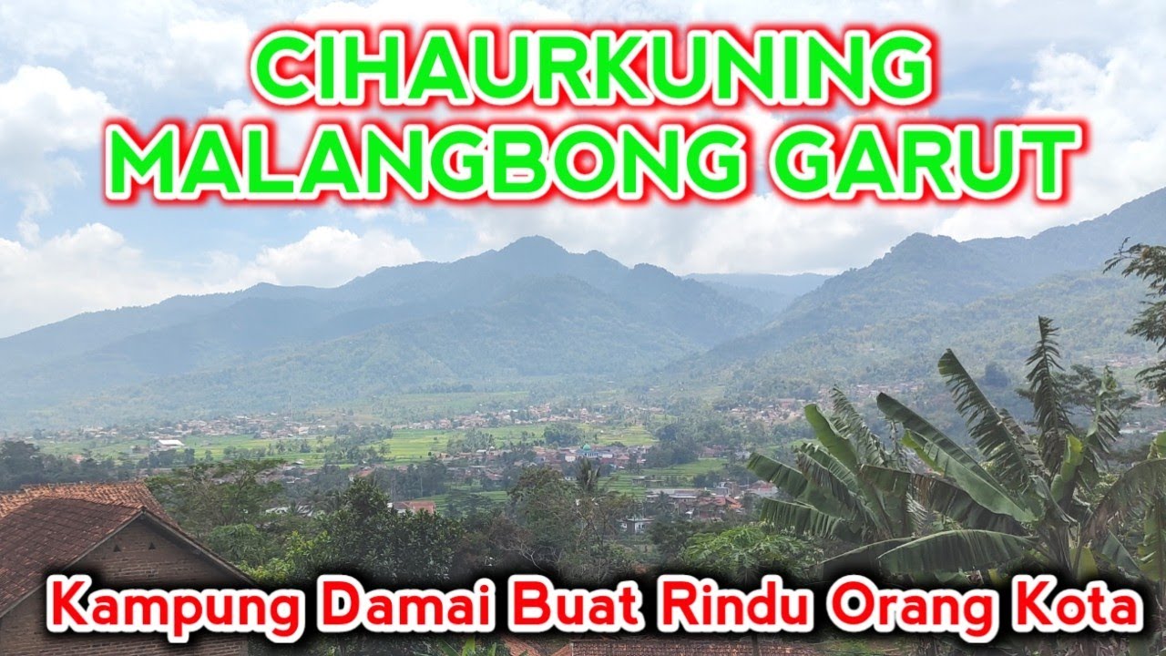 Kampung Yang Dirindukan Orang Kota | Desa Cihaurkuning Malangbong Garut ...