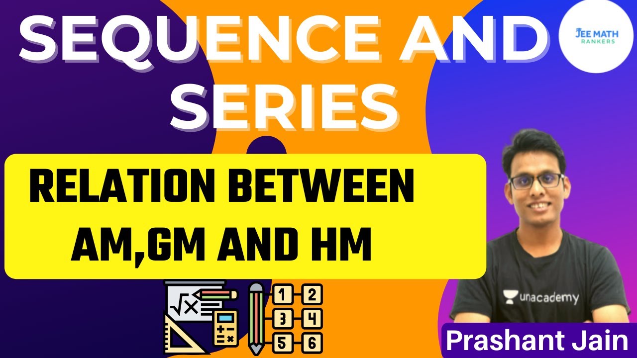 Class XI JEE Sequence and Series | Relation between AM,GM and HM | JEE ...