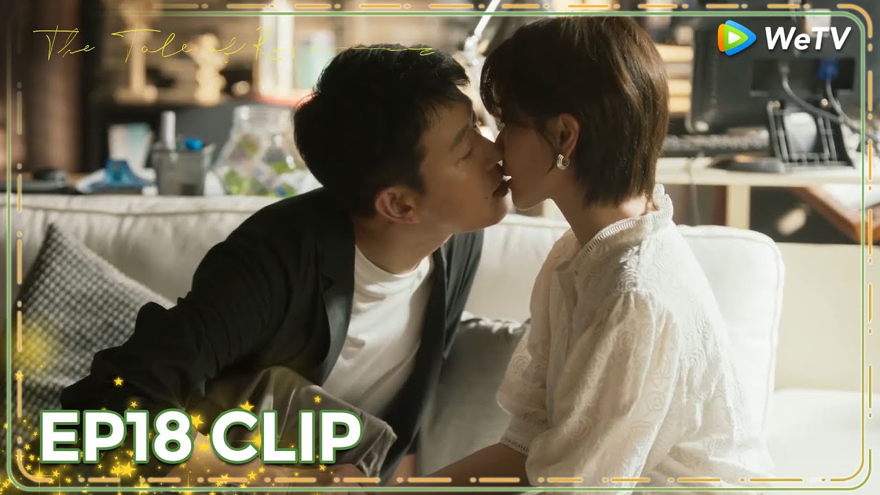 ENG SUB | Clip EP18 | They kissed sweetly on the sofa 💓 | WeTV | The Tale of Rose - YouTube