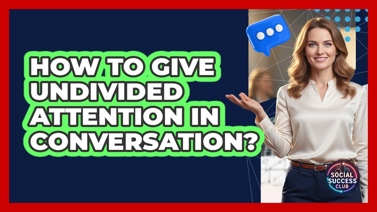 How To Give Undivided Attention In Conversation? - YouTube