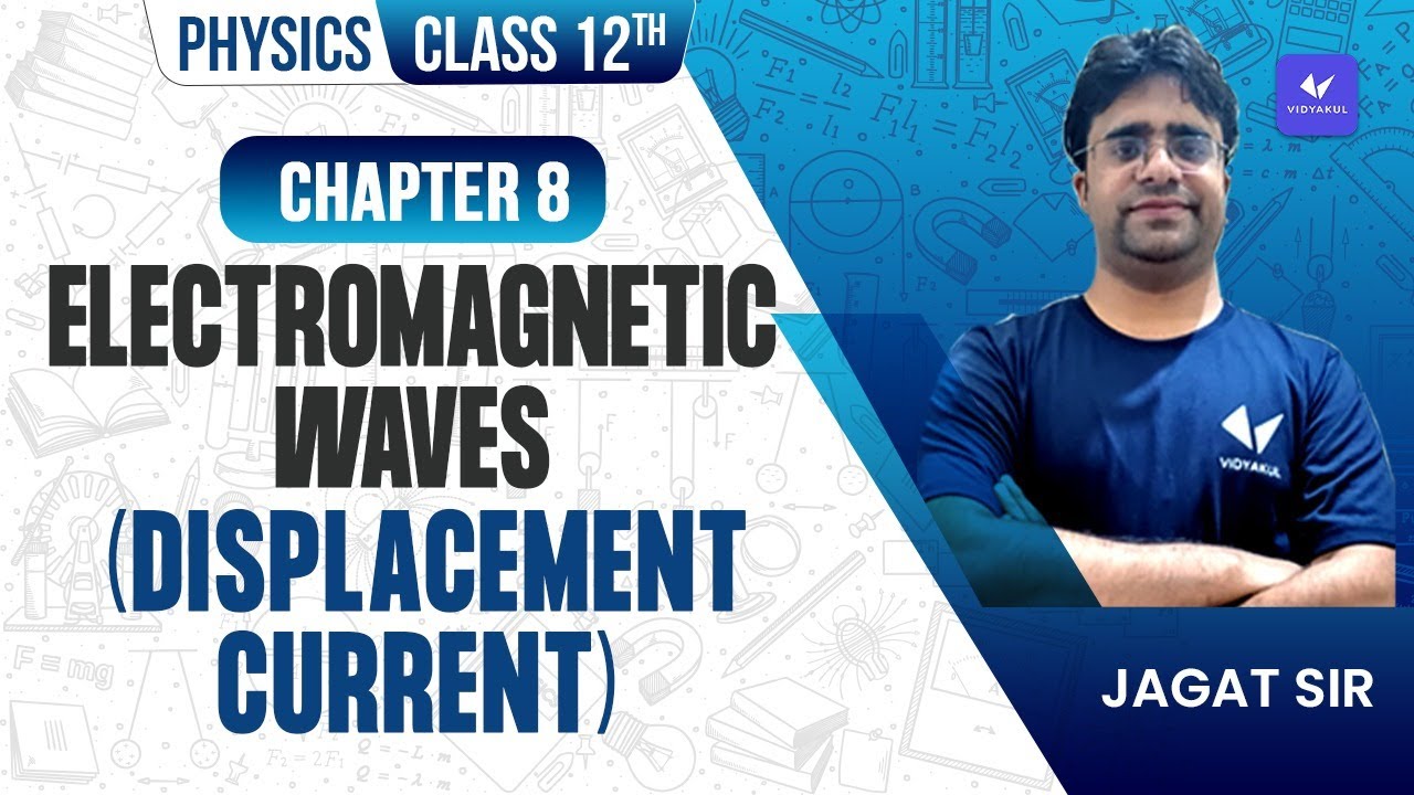 Electromagnetic Waves | Displacement Current | Class 12 Physics Chapter ...