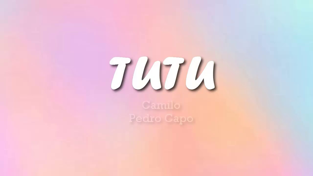 Camilo & Pedro Capó - Tutu (Letra / Lyrics) - YouTube