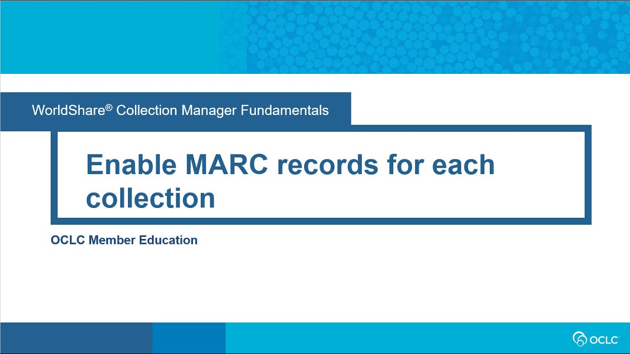 Collection Manager Fundamentals: Enable MARC records for each ...