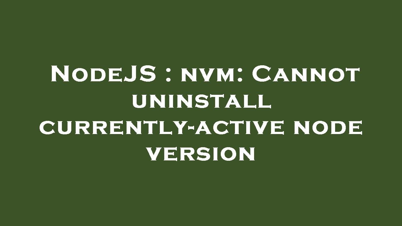 NodeJS Nvm Cannot Uninstall Currently active Node Version YouTube nodejs-nvm-cannot-uninstall-currently-active-node-version-youtube