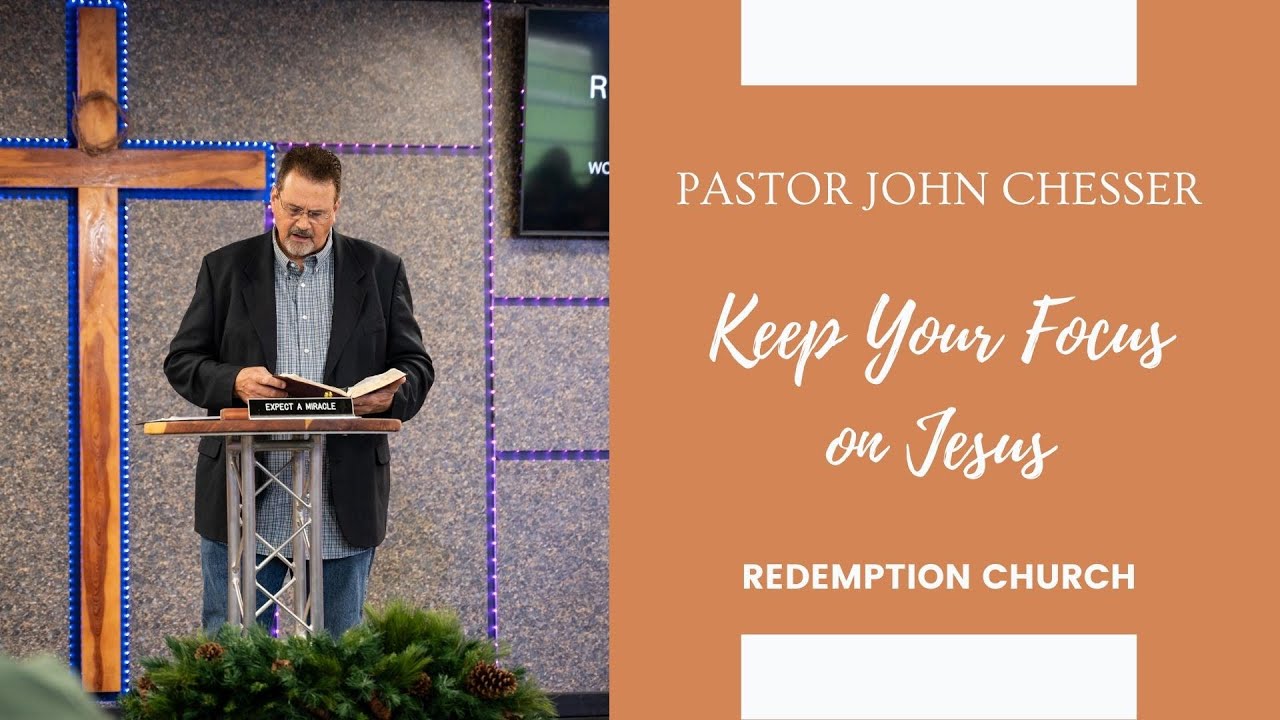 Keep Your Focus on Jesus | Pastor John Chesser - YouTube