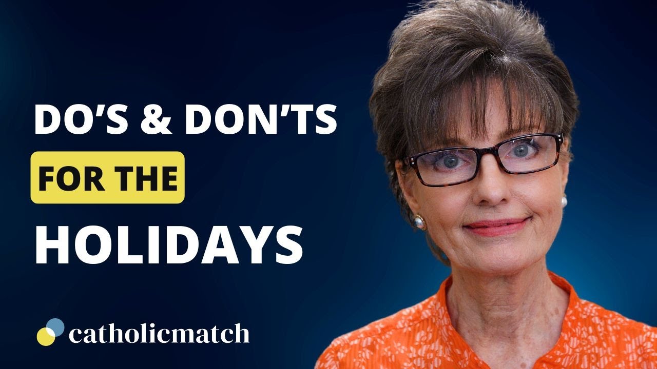 4 Do's and Don'ts for the Holidays! | CatholicMatch Dating Advice - YouTube