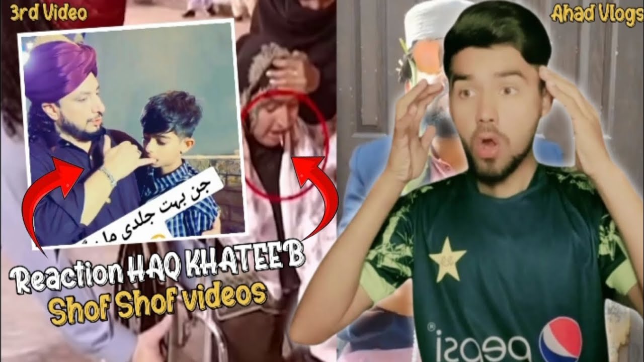 Reaction On Haq khateeb(Shof Shof) Videos😁😂 | Funny Reactions🤣|Ahad ...