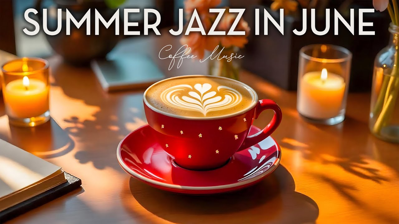 Summer Jazz in June ☕ Peaceful June Morning with Coffee & Feel-Good ...