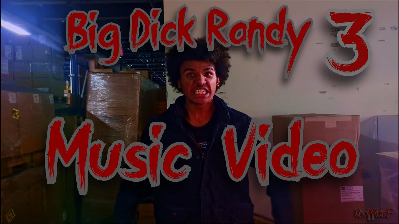 Big Dick Randy 3 "Unofficial" Music Video - YouTube Music