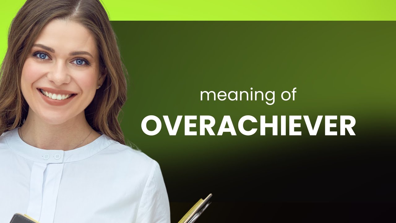 Overachiever | what is OVERACHIEVER definition - YouTube