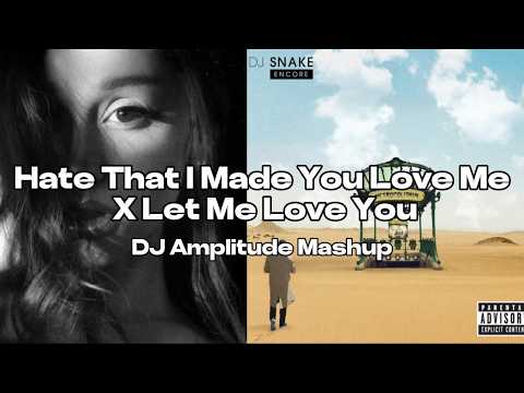 Hate That I Made You Love Me X Let Me Love You [DJ Amplitude Mashup]