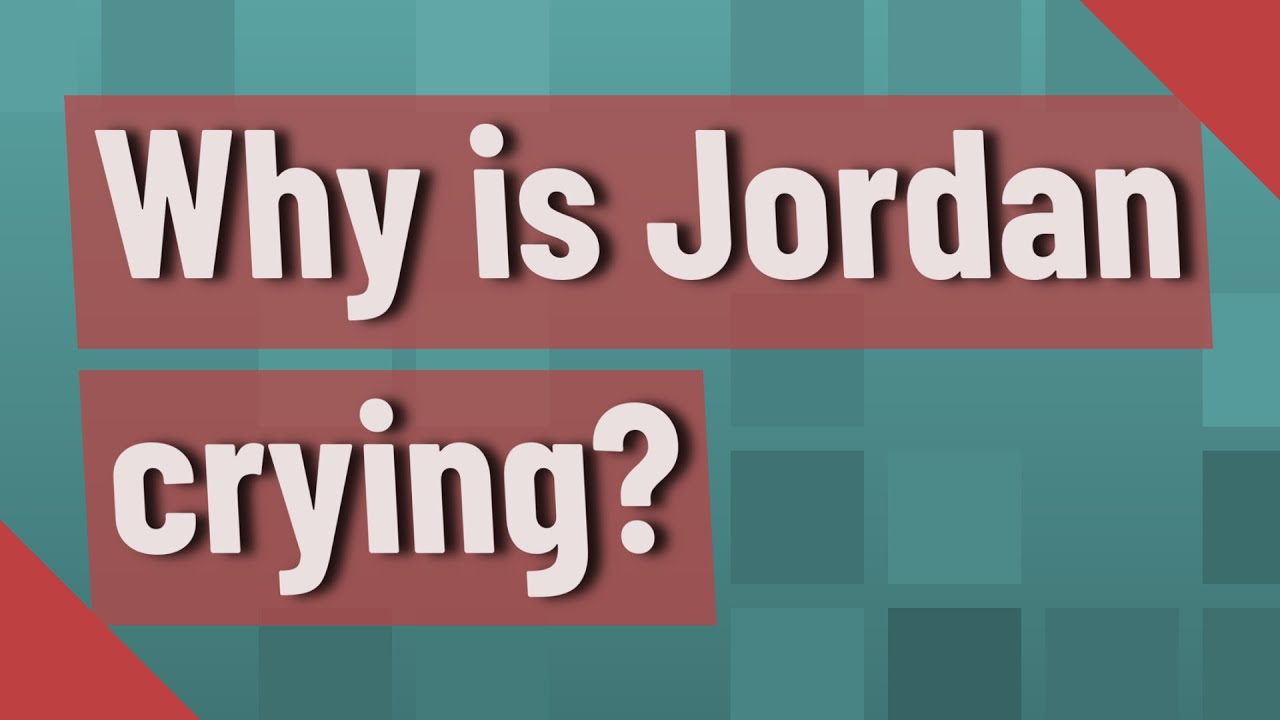 Why is Jordan crying? - YouTube