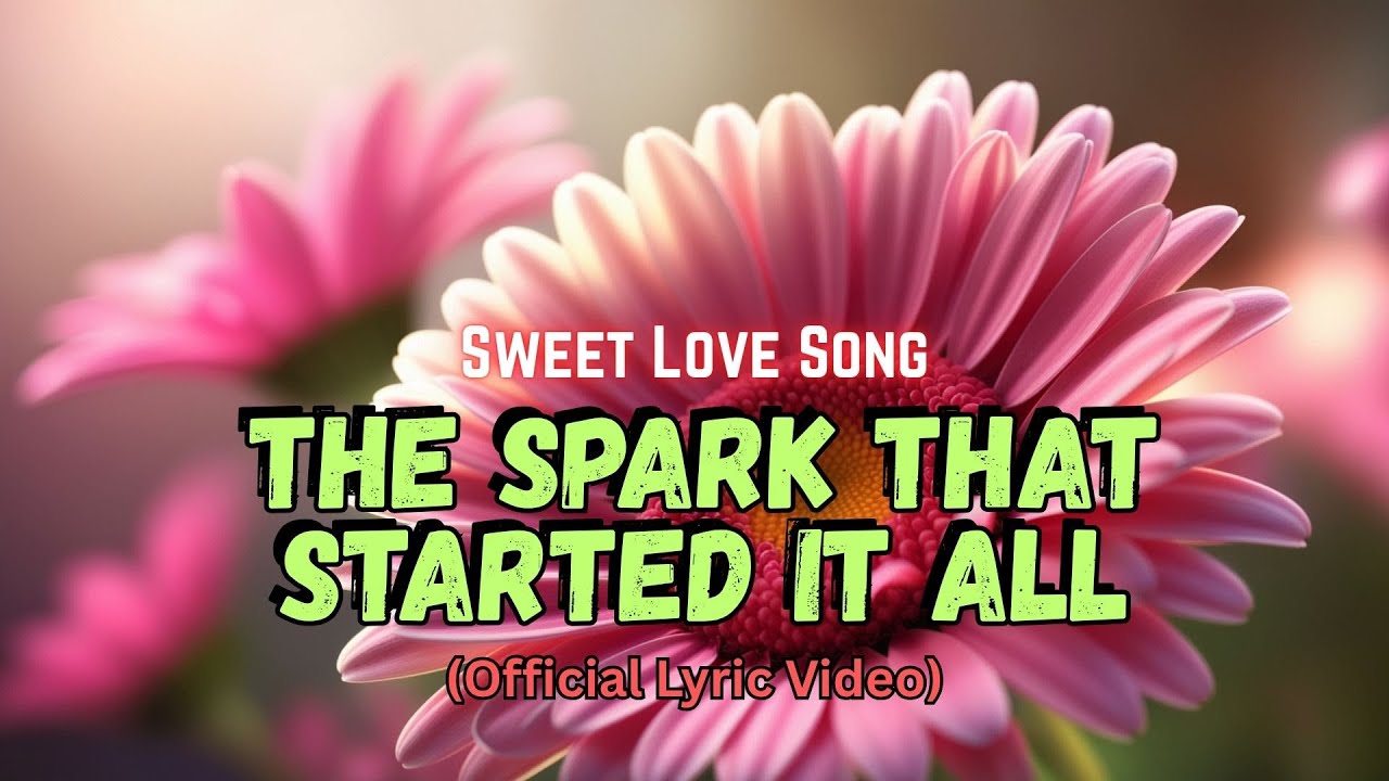 Sweet Love Song ~ The Spark That Started It All (Official Lyric Video ...