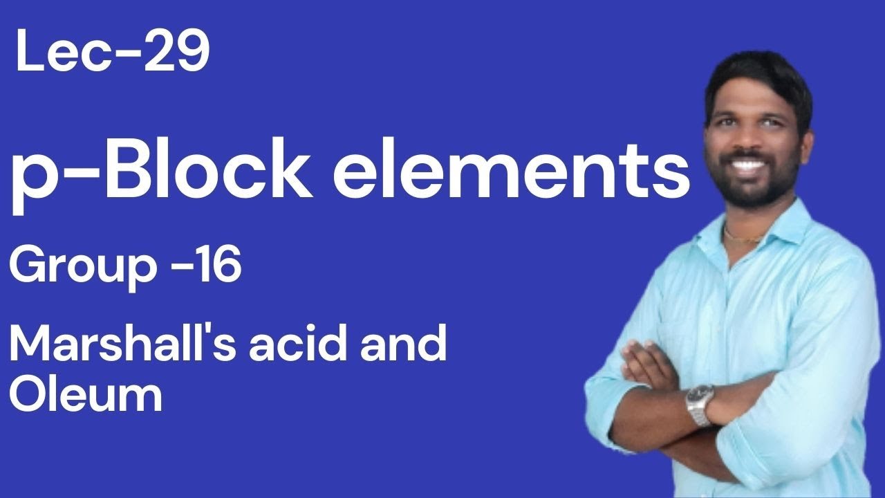 p-Block elements | Lec-29 | Marshall's acid & oleum| Grp-16 | Indresh ...