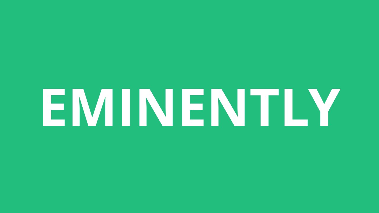 How To Pronounce Eminently - Pronunciation Academy - YouTube