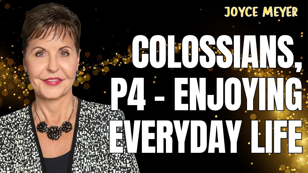 Believer's Path - Colossians, P4 - Enjoying Everyday Life | Joyce Meyer ...