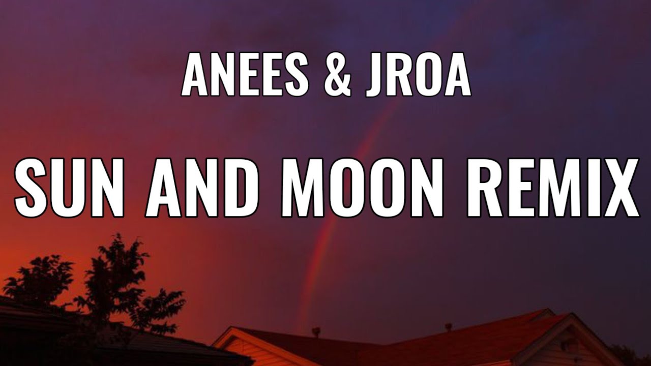 Anees & JROA - Sun and Moon Remix (Lyrics) - YouTube