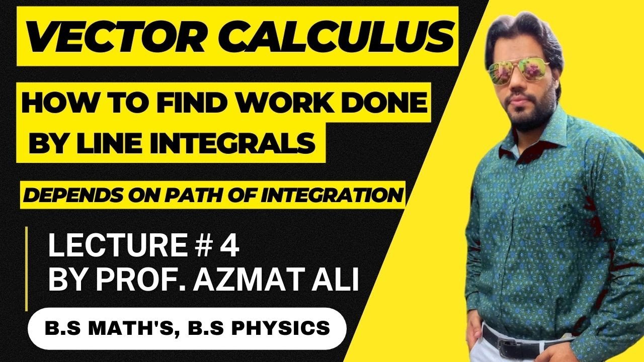 VECTOR CALCULUS|| LECTURE # 4|| WORK DONE BY LINE INTEGRAL|| B.S ...