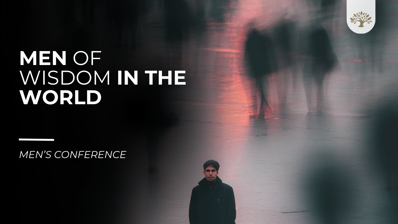 Men of Wisdom in the World | Men’s Conference 2025 - YouTube