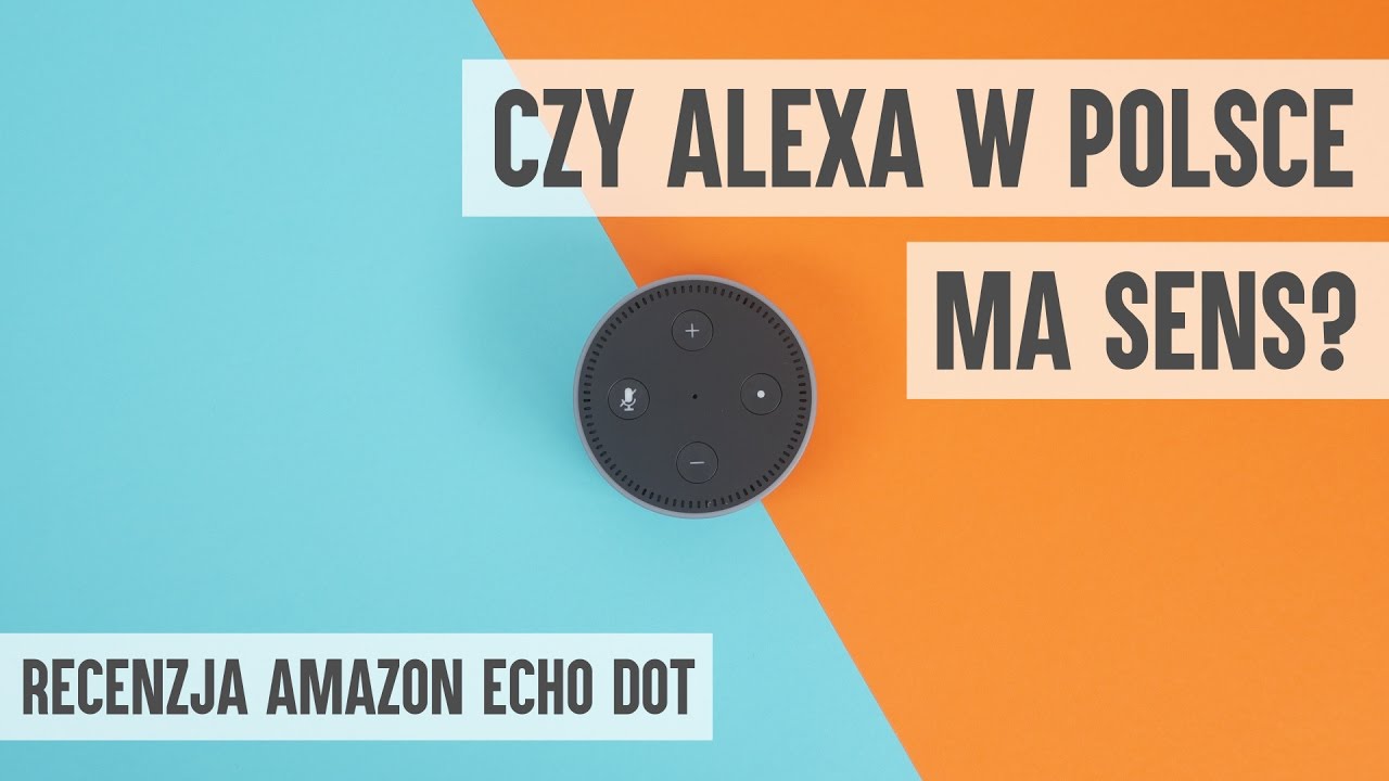 Amazon Echo Dot - czy w Polsce wirtualna asystentka Alexa ma sens ...