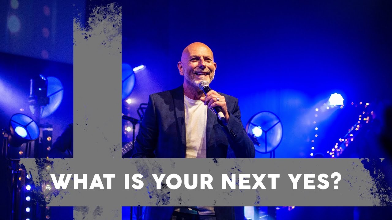 What Is Your Next Yes? - Pastor Mark Burchell - Sunday 17th July 2022 ...